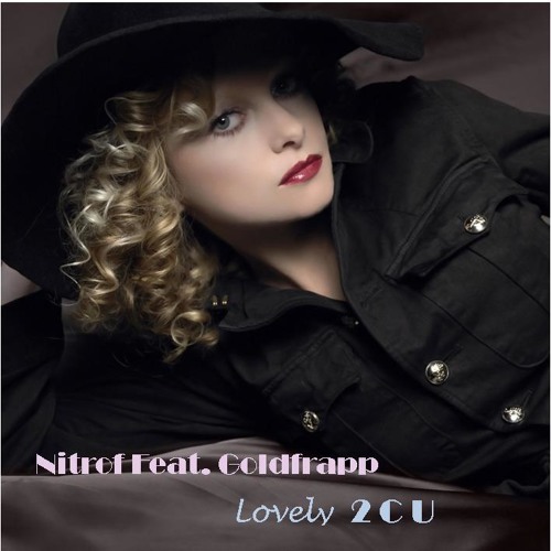 Stream Nitrof - Lovely 2 c u (feat Goldfrapp) by Dj Nitrof | Listen ...