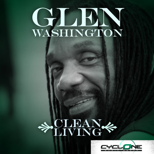 Stream Glen Washington ~ Clean Living ~ Da Drama Riddim (Cyclone Music ...