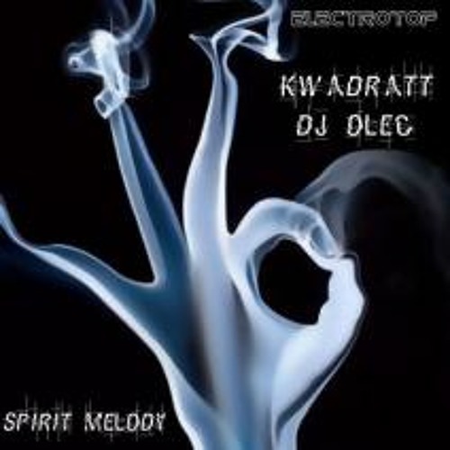 Stream Kwadratt, DJ OleG - Spirit Melody (Original Mix) ELECTRO TOP by ...