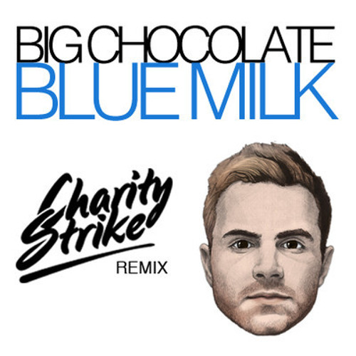 Stream Big Chocolate Blue Milk Charity Strike Remix By Charity Strike Listen Online For