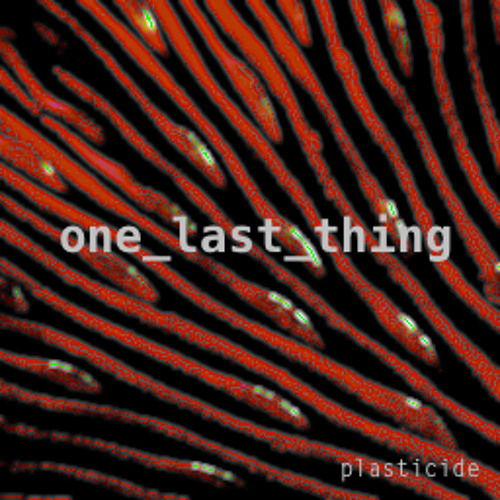 Stream one_last_thing by plasticide | Listen online for free on SoundCloud