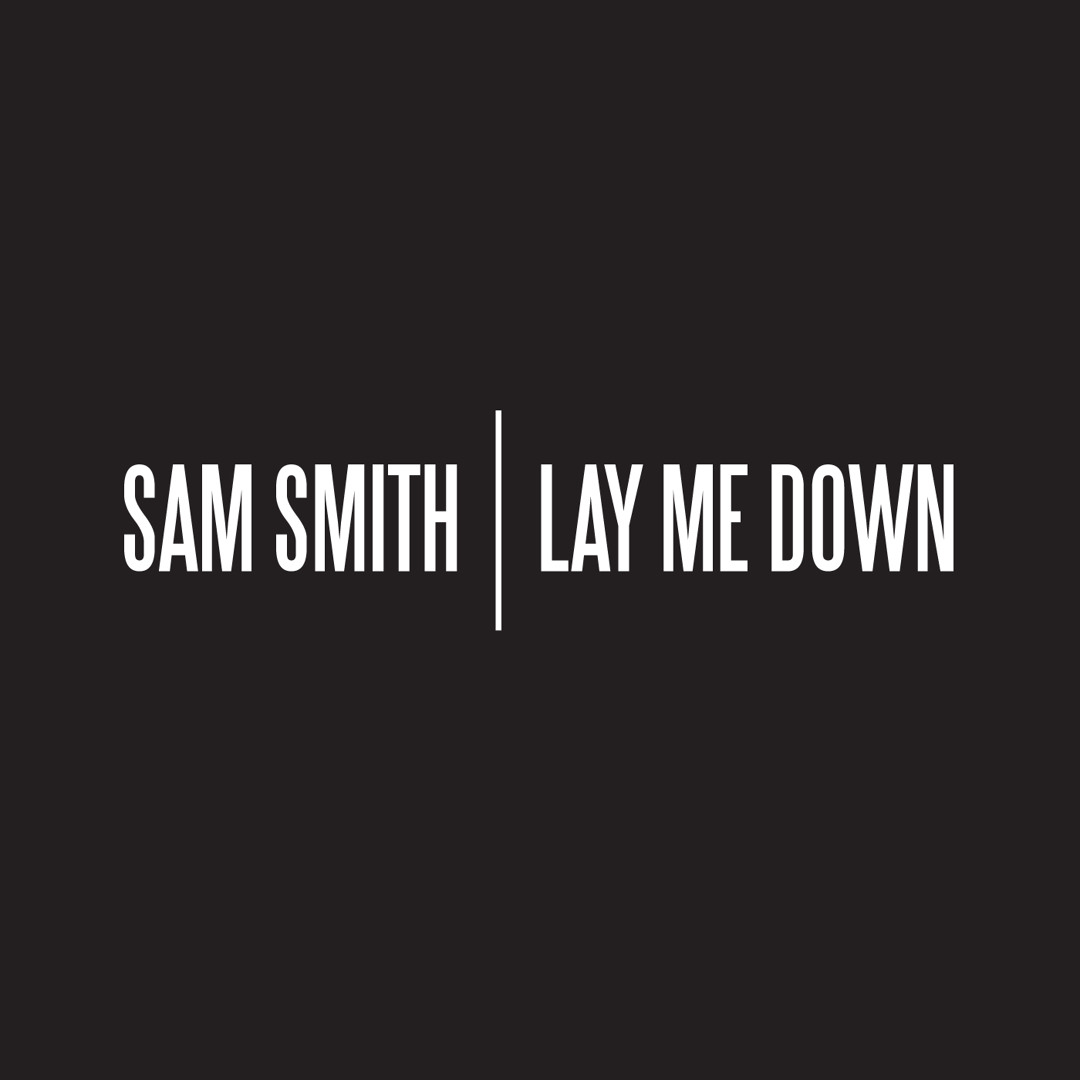 Stream Lay Me Down by SAM SMITH | Listen online for free on SoundCloud