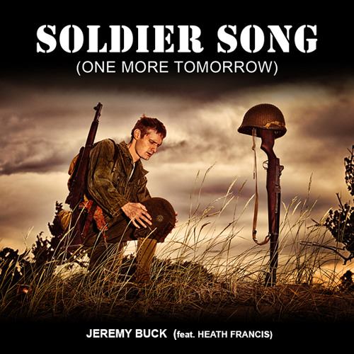 Stream Soldier Song (One More Tomorrow) [feat. Heath Francis] by Jeremy ...