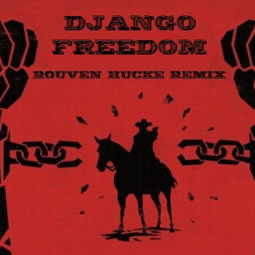 Stream Django - Freedom (Rouven Hucke Remix) / free download by ...