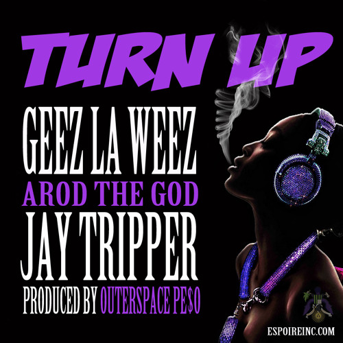 Stream Turn Up- Geez ft Arod & Jay Tripper by Geez La'weez | Listen ...