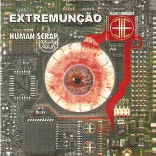 Stream Extremunção - Human Scrap - 07 - Exit by MarucaMetal | Listen ...
