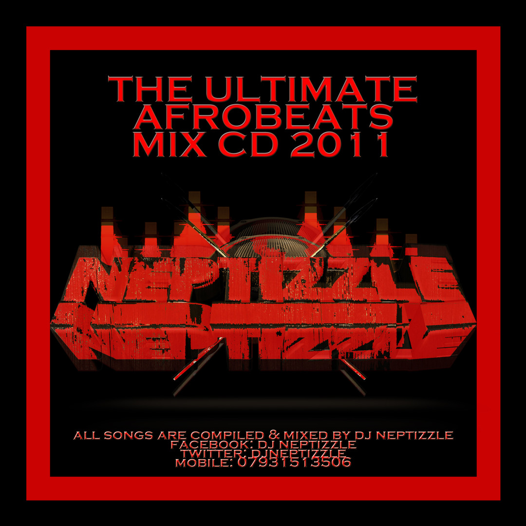 Stream DJ Neptizzle Presents: Ultimate Afrobeats 2011 #UAB11 by DJ ...