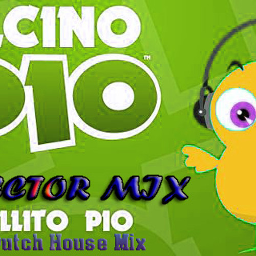 Stream El Pollito Pio (Electro Dutch House Mix) - DJ HECTOR MIX by Dj ...
