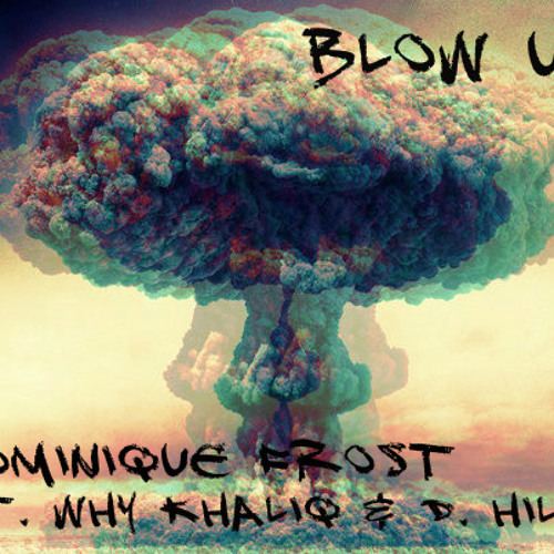 Stream Dominique Frost X Why Khaliq X D. Hill - Blow Up by Dug Dngr ...