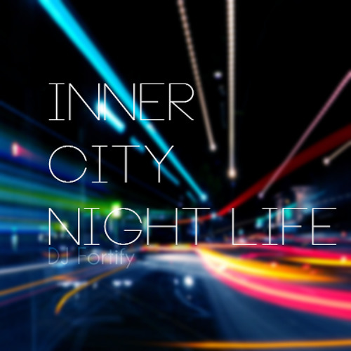 Stream Inner City Night Life by djfortify | Listen online for free on ...