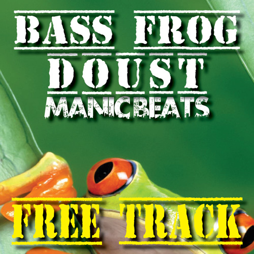 Stream BASS FROG - FREE TRACK by DJ DOUST MANIC BEATS by Manic Beats ...