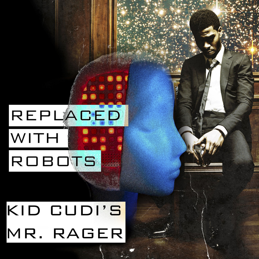 Stream Mr. Rager (Kid Cudi Cover) by Replaced with Robots | Listen ...