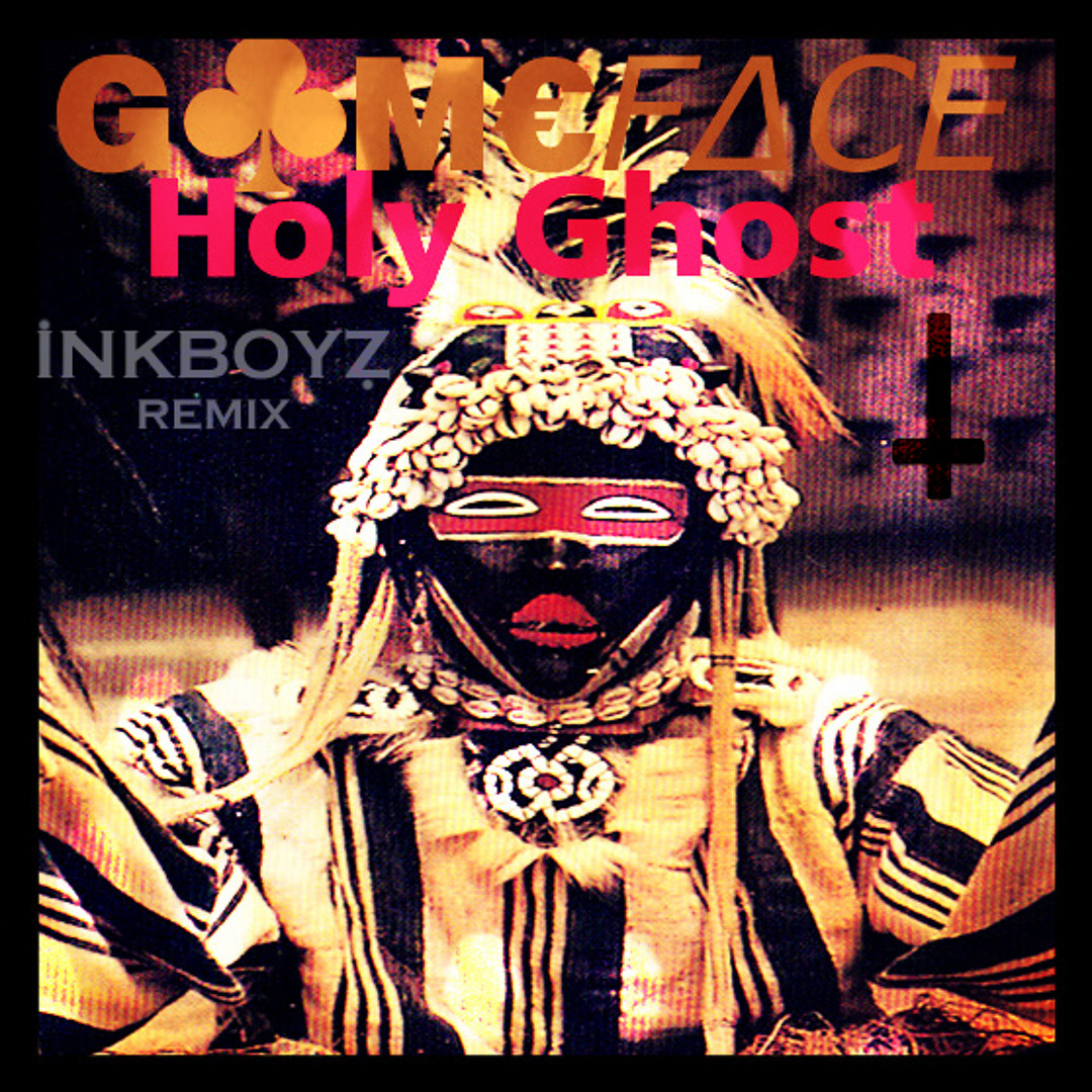 Stream GameFace - Holy Ghost (Ink Boyz Remix) by İnK†BoyẒ | Listen ...