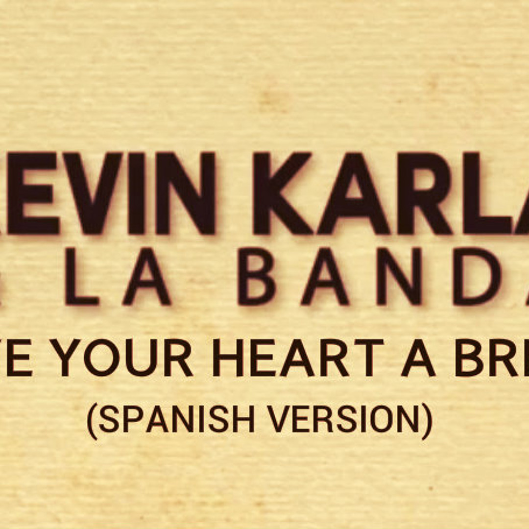 Stream Kevin Karla & La Banda - Give Your Heart a Break (Spanish ...