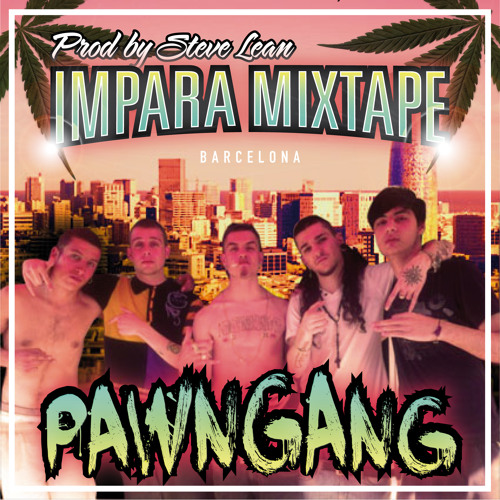 Stream P.A.W.N. GANG [iMPARA MiXTAPE] ''EDiCiÓ CULACSiUNAPLA'' by Lil ...