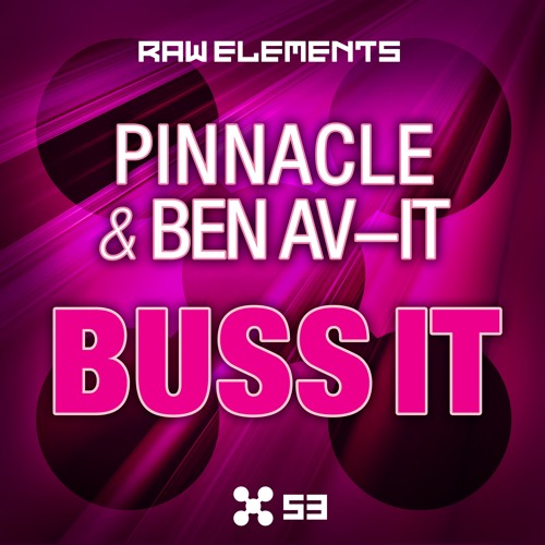 Stream Pinnacle & Ben Av-It - Buss It (ELEM053) by Raw Elements ...
