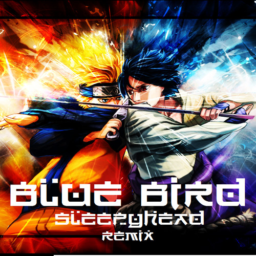 Stream Blue Bird [Jinjuriki Remix] - Sleepyhead by [SleepyHead ...