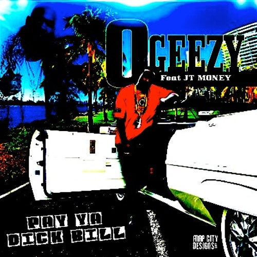 Stream OGEEZY - PAY YA DICK BILL (TAPPED OUT AND MAXXED RMX BY DJ 750 ...