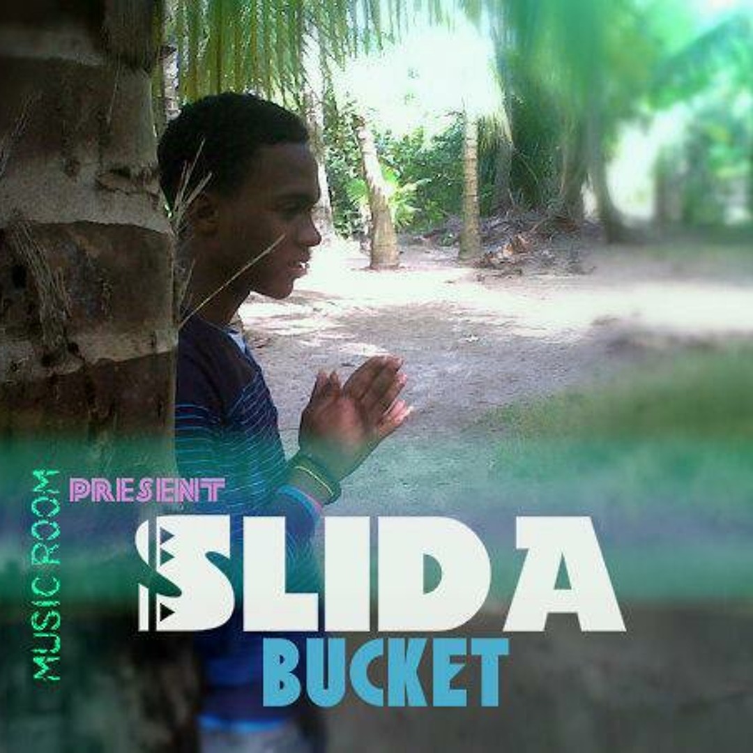 Stream Slida -Bucket by Slida Ganness | Listen online for free on SoundCloud