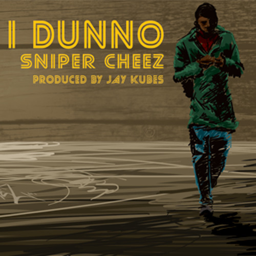 Stream I dunno - Sniper Cheez (produced by Jay Kubes) by Sniper Cheez ...