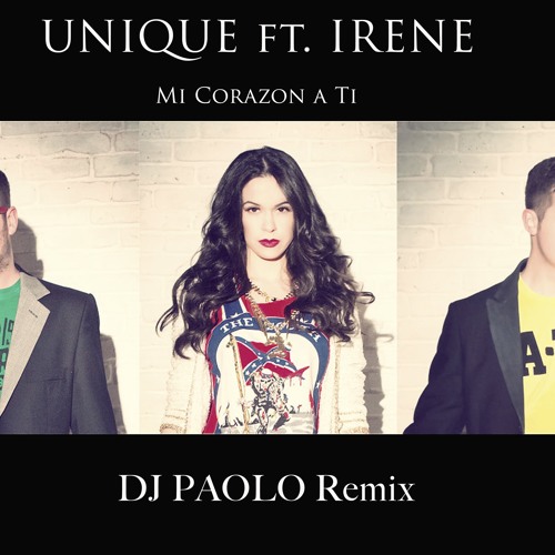Stream Unique ft Irene - Mi Corazon a ti (Dj Paolo extended mix) by ...