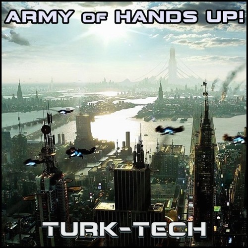 Stream Turk-Tech - Army of Hands Up! (Extended Mix) by Turk-Tech ...