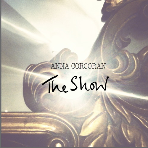 Stream ANNA CORCORAN - The Show by annacorcoran | Listen online for ...