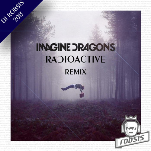 Stream Imagine Dragons - Radioactive (DJ ROBSIS remix) by DJROBSIS ...