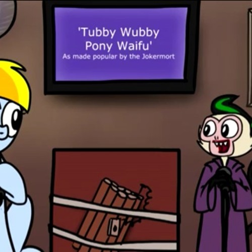 Tubby Wubby Pony Waifu