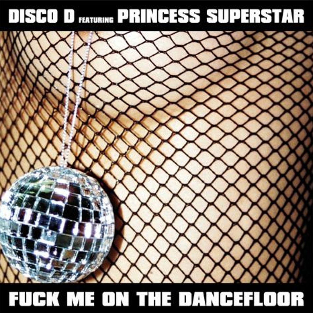 Stream Disco D featuring Princess Superstar - Fuck Me On the Dancefloor ...