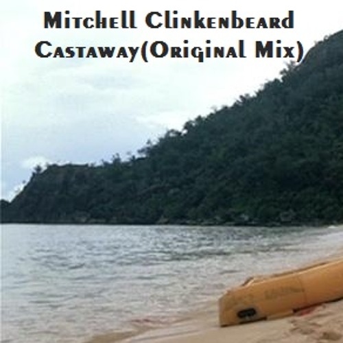 Stream Mitchell Clinkenbeard - Castaway(Original Mix) by Mitchell ...