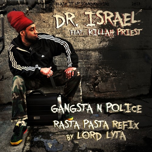 Stream Dr. Israel Feat. Killah Priest - Gangsta N Police (Rasta Pasta Refix by Lord Lyta) by ...