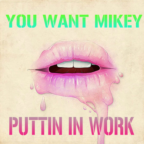 Stream You Want Mikey - Puttin' In Work (Explicit) by YouWantMikey ...