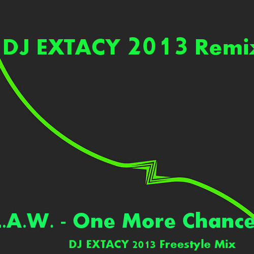 Stream L.A.W. - One More Chance (DJ EXTACY 2013 Freestyle Mix) by DJ ...