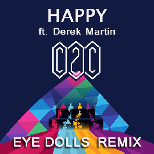 Stream C2C - Happy Ft Derek Martin (Eye Dolls Remix) FREE DL by Eye ...