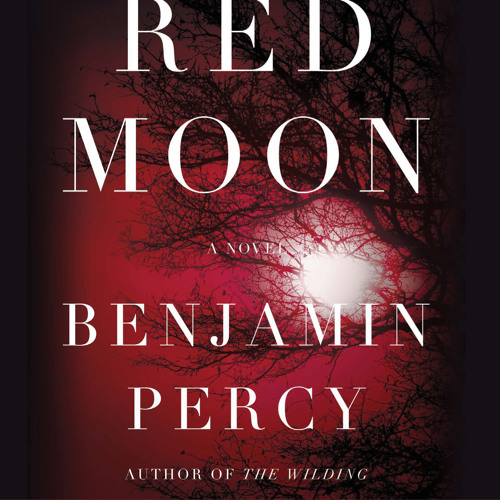 Stream Red Moon - written and read by Benjamin Percy - an audiobook ...