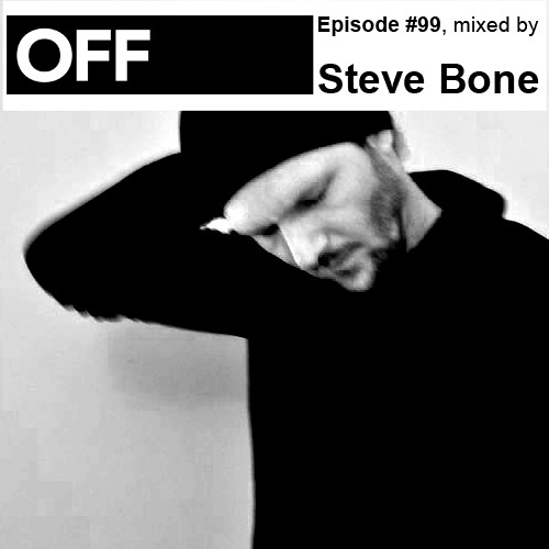 Stream OFF Recordings Podcast Episode #99, mixed by Steve Bone by OFF ...