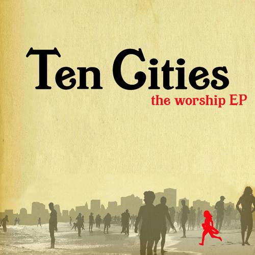 Stream Ten Cities | Listen to Worship EP playlist online for free on ...