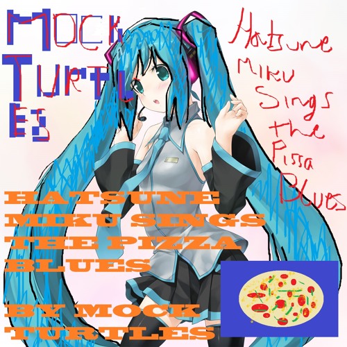 Stream Hatsune Miku Eats A Pizza by Mock Turtles | Listen online for free on SoundCloud