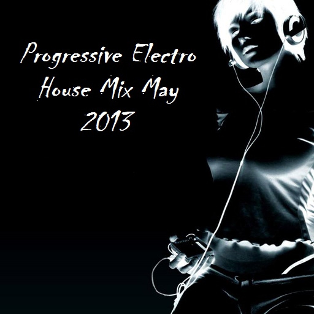 Stream Progressive Electro House Mix May 2013 "Hard House/Trance ...