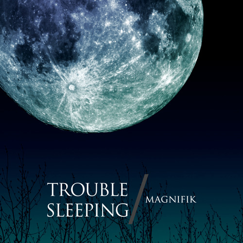 Stream Magnifik - Trouble Sleeping by Magnifik | Listen online for free ...