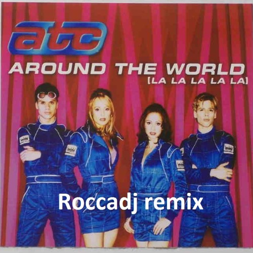 Stream ATC - AROUND THE WORLD (SING LA LA LA) 2013 ROCCADJ REMIX by ...