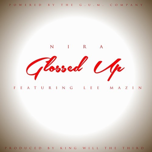 Stream Nira "GLOSSED UP" feat. Lee Mazin (prod. by King Will The Third ...