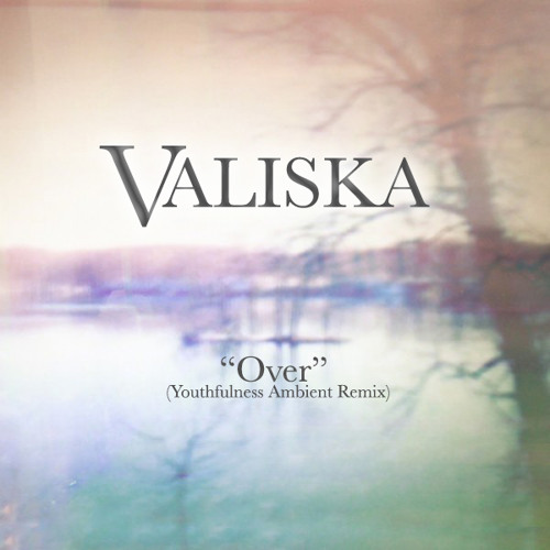 Stream Valiska - Over (Youthfulness Ambient Remix) by Youthfulness ...