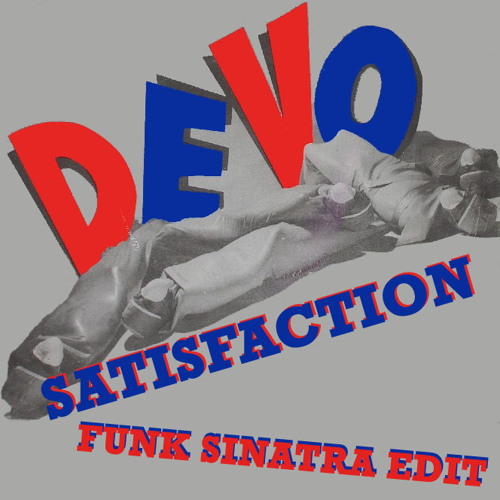Stream Devo - Satisfaction (Funk Sinatra Edit) by Funk Sinatra | Listen online for free on ...