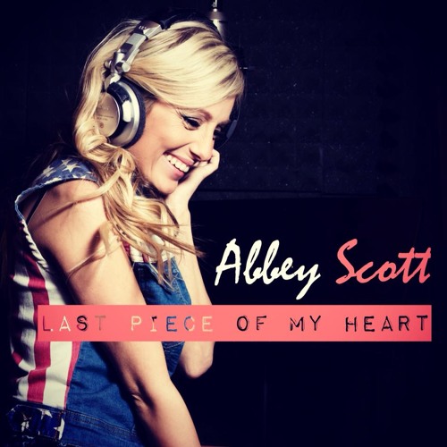 Stream Last Piece of my Heart by abbeyscott | Listen online for free on SoundCloud