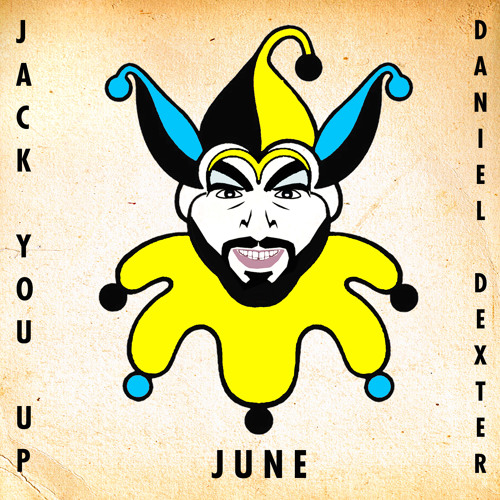 Stream JACK YOU UP - hosted by Daniel Dexter I June 2013 by Daniel ...