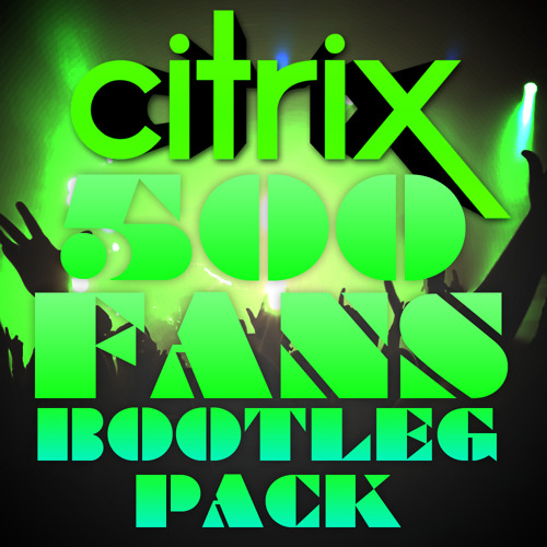 Stream CitrixMusic | Listen to Citrix 500 Fans Bootleg Pack + Bonus ...
