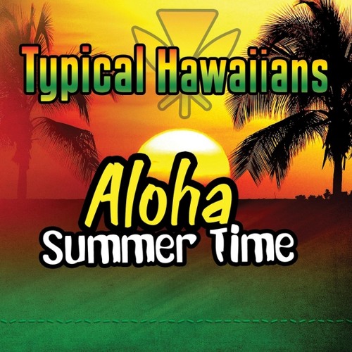 Stream Aloha Summer Time by Typical Hawaiians Band | Listen online for ...