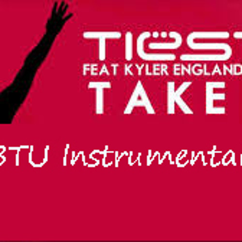 Stream Tiesto - Take Me Ft. Kyler England (BTU Instrumental Remix) by ...